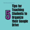 20 Tips for Teaching Students to Organize their Google Drive