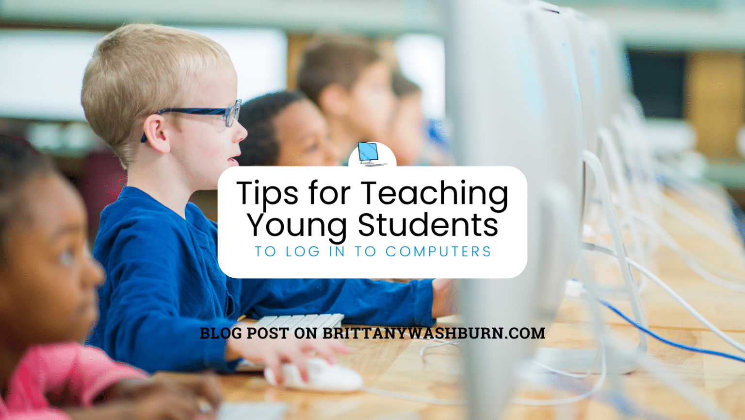 Tips and Strategies for Teaching Young Students to Log In to Computers