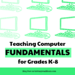 Teaching Computer Fundamentals in Elementary and Middle School