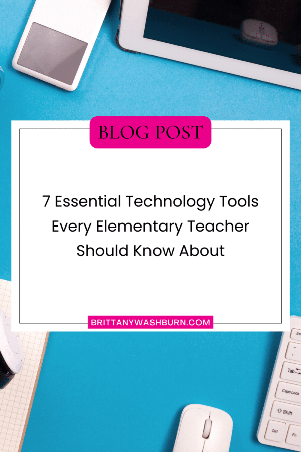 7 Essential Technology Tools Every Elementary Teacher Should Know About