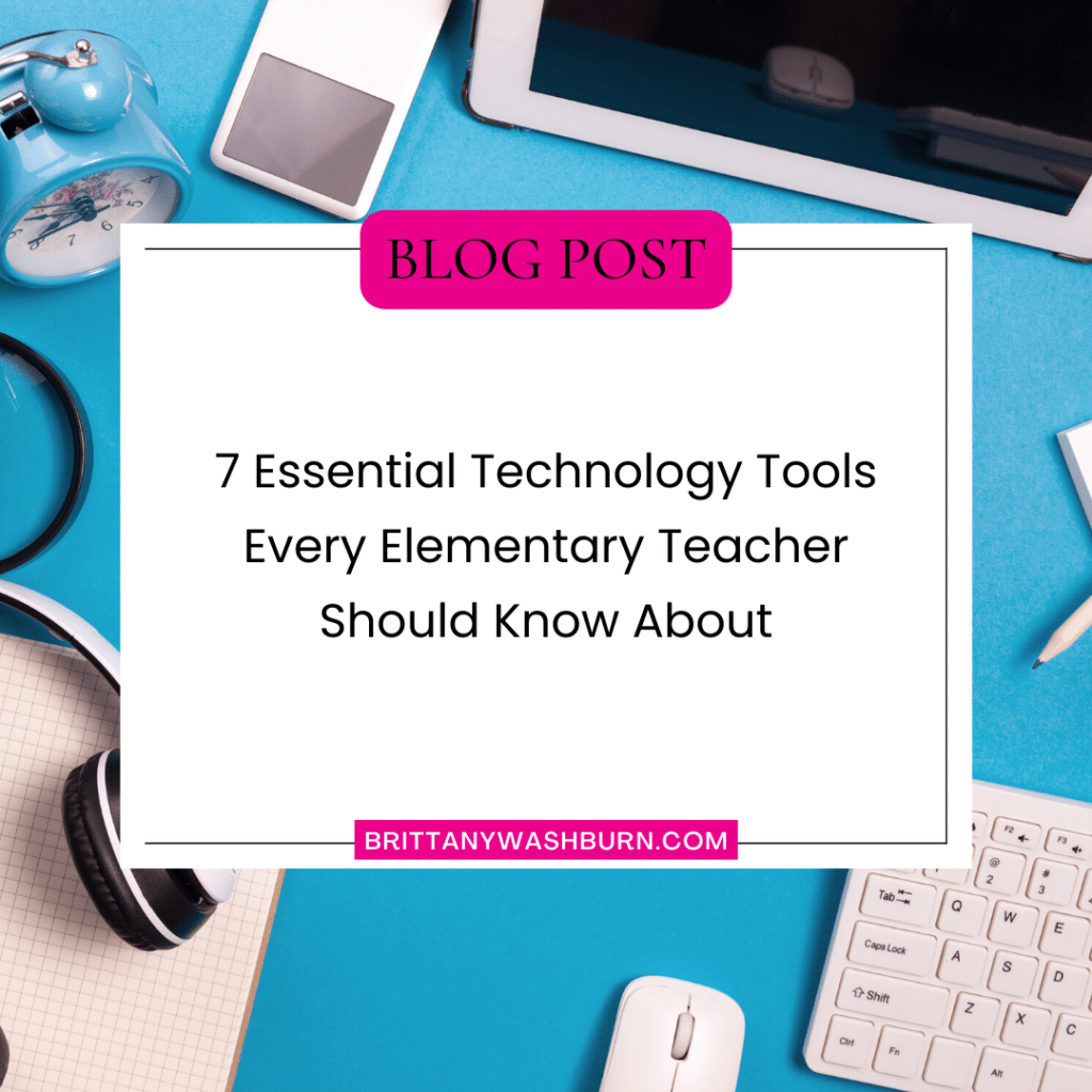 7 Essential Technology Tools Every Elementary Teacher Should Know About
