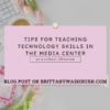 Tips for Teaching Technology Skills in the Media Center