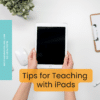 Revolutionizing Education with iPads: Tips and Best Practices for Teachers
