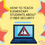 How to Teach Elementary Students about Cyber Security