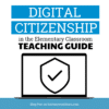 Digital Citizenship in the Elementary Classroom Teaching Guide
