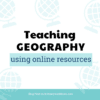 Teaching Geography Effectively Using Online Resources