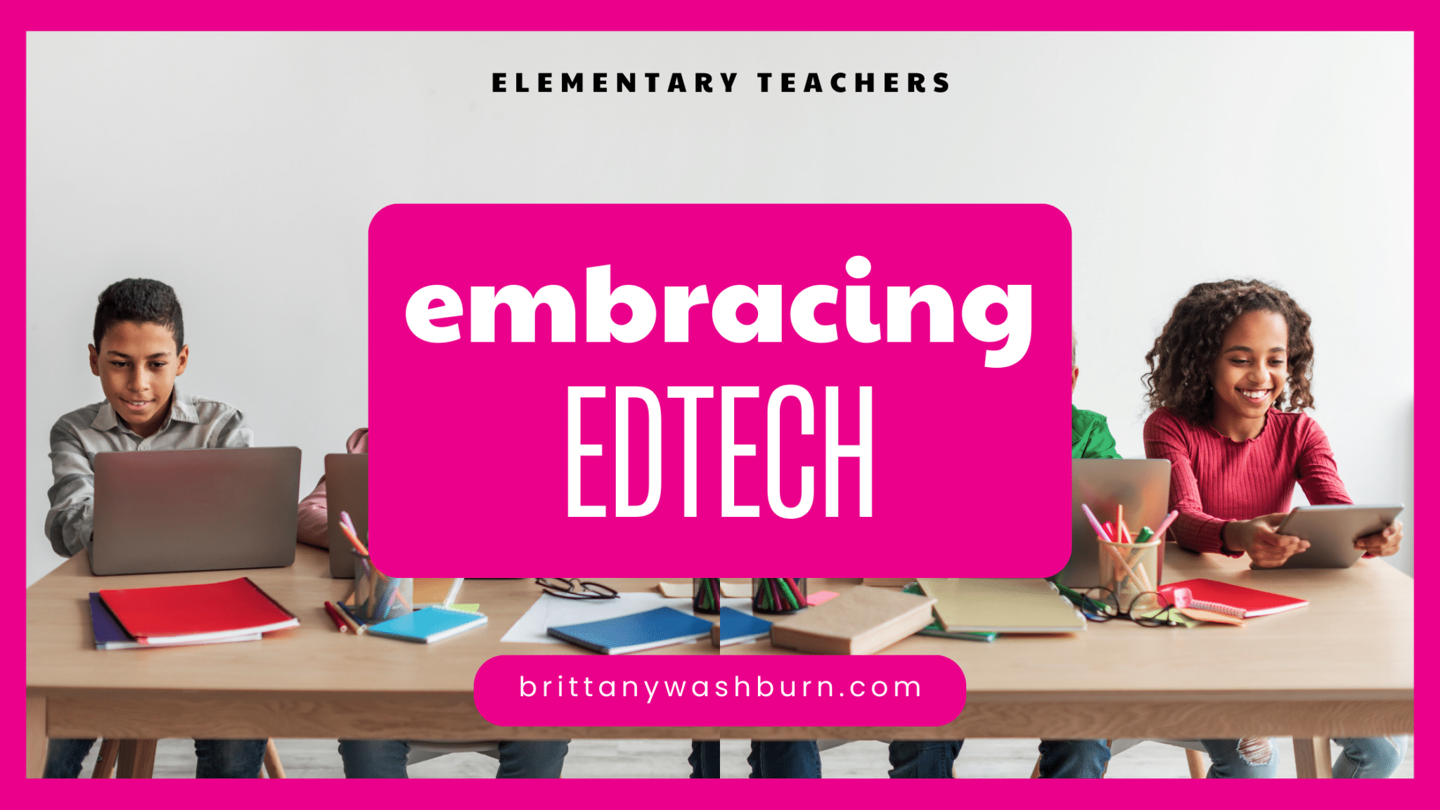 7 Essential Technology Tools Every Elementary Teacher Should Know About
