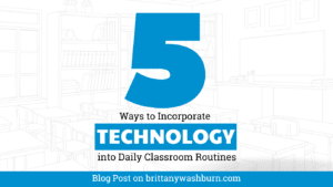 5 Ways to Incorporate Technology into Daily Classroom Routines